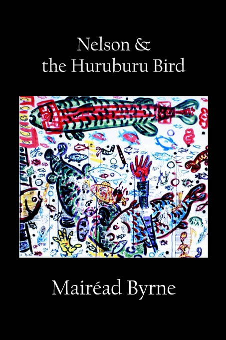 Nelson & the Huruburu Bird by Mairead Byrne